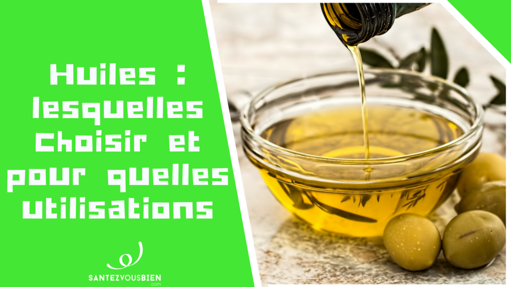 Huiles : lesquelles choisir et pour quelles utilisations